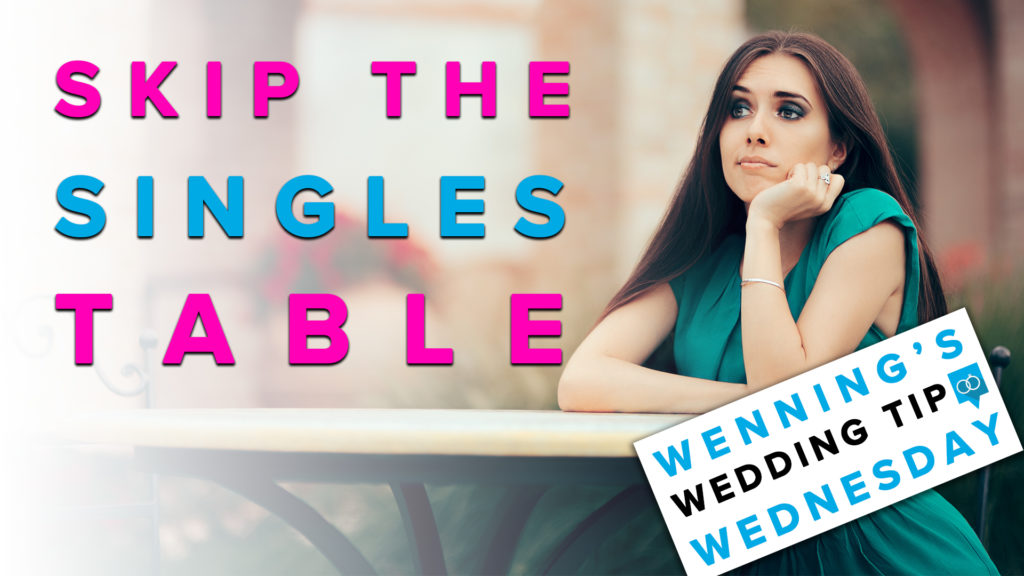 Reception Layout Tips: Skip the Singles Table | Wenning Entertainment